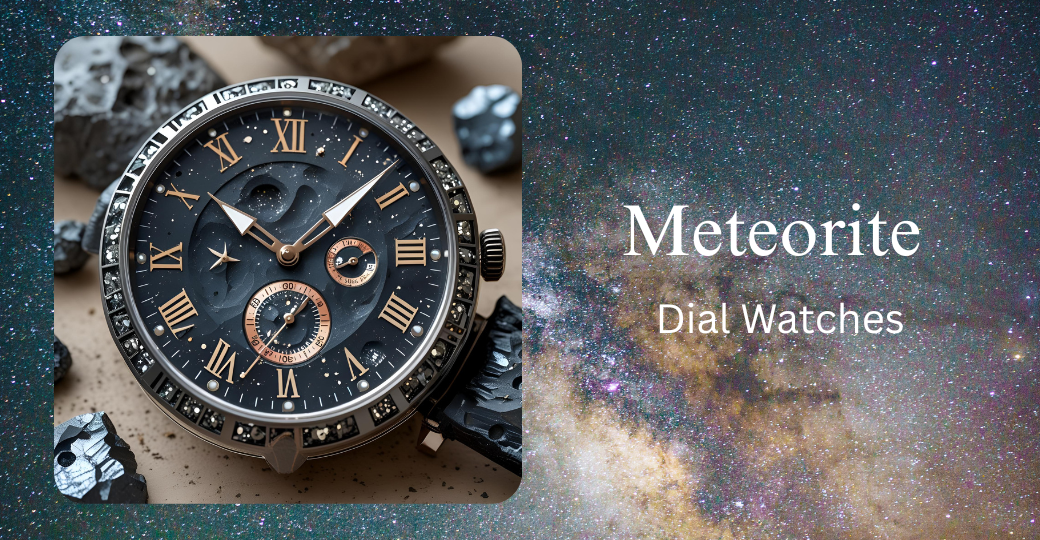 Meteorite Dial Watches Are Literally Out Of This World – Love Luxury Dubai